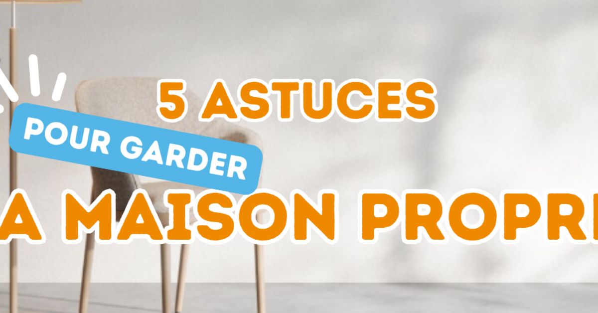 5 astuces pour garder sa maison propre avec Alençon | Maison et Services